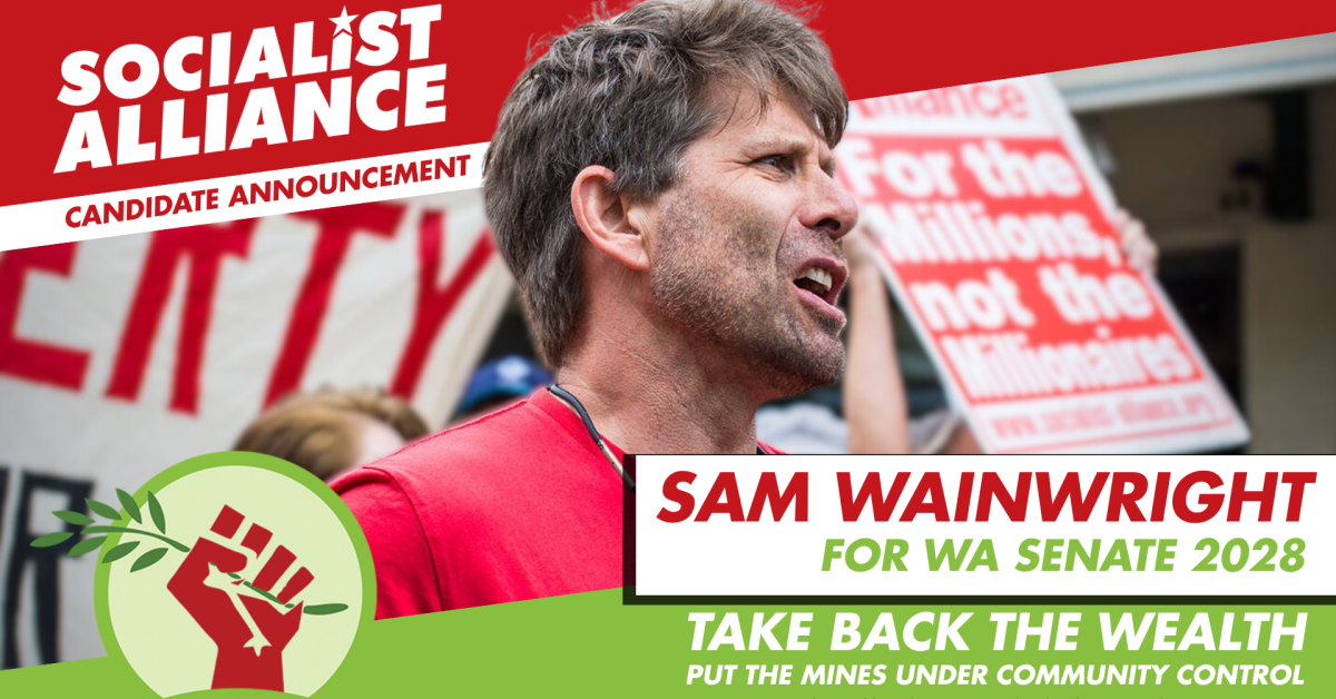 Take back the wealth! Sam Wainwright for Senate WA | Socialist Alliance